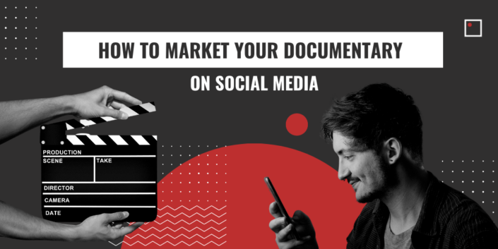 How To Market Your Documentary on Social Media - InFocus Film School