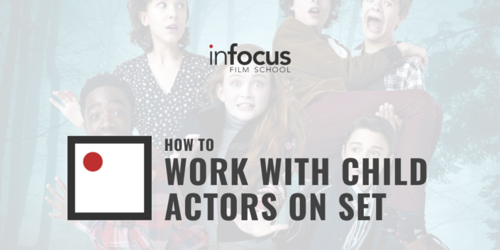How To Work With Child Actors On Set - InFocus Film School