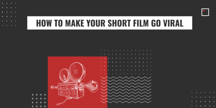 How to Make Your Short Film Go Viral - InFocus Film School