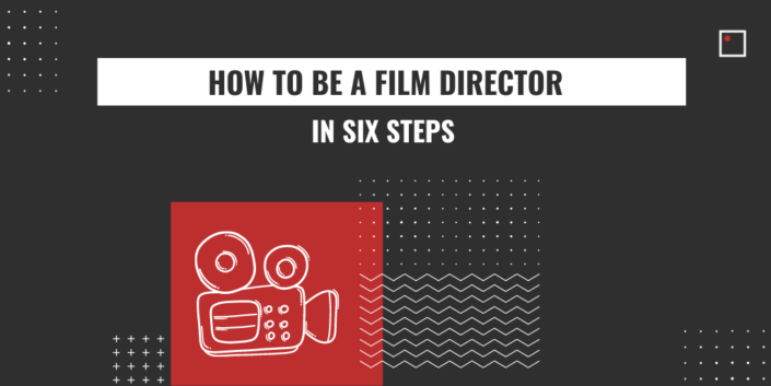 HOW TO BE A FILM DIRECTOR IN 6 STEPS - InFocus Film School