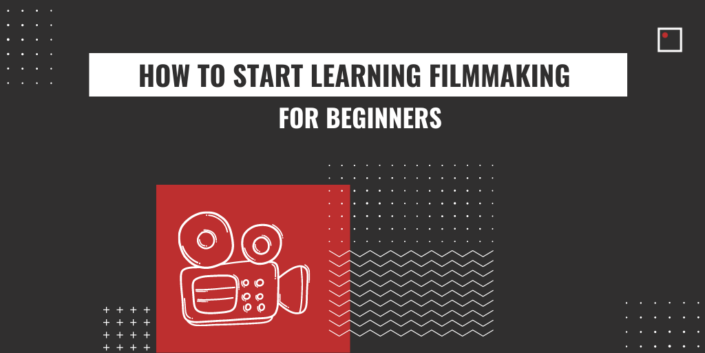 How to Start Learning Filmmaking for Beginners - InFocus Film School